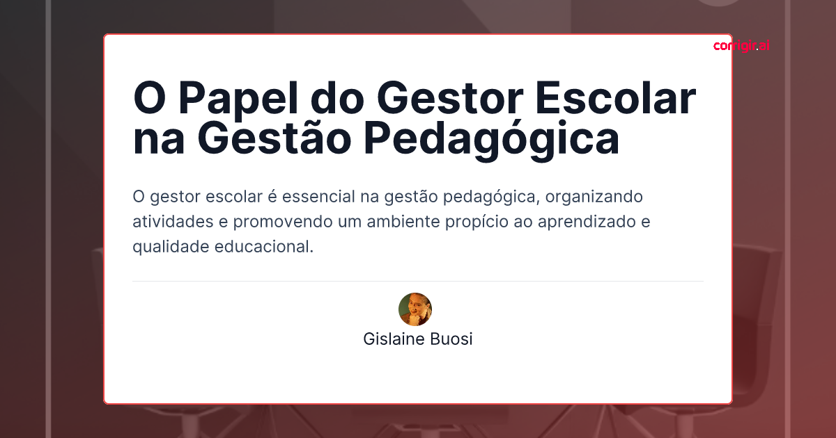 O Papel do Gestor Escolar na Gestão Pedagógica - Corrigir.AI